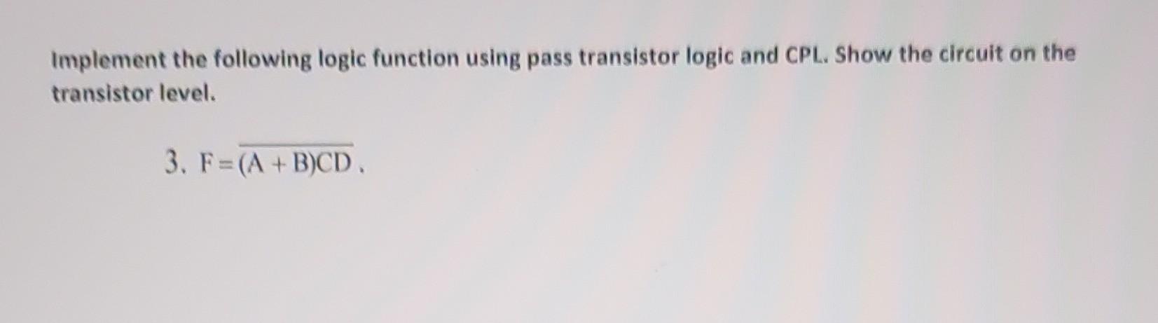 Solved Implement the following logic function using pass | Chegg.com