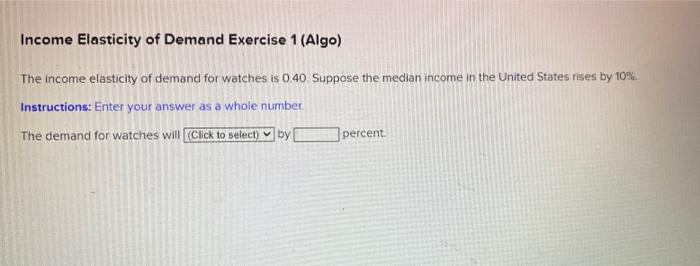Solved Income Elasticity of Demand Exercise 1 (Algo) The | Chegg.com