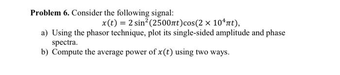 Solved Problem 6. Consider the following signal: | Chegg.com