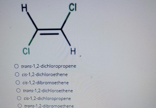 Solved H Ci Ci н O Trans 1 2 Dichloropropene O