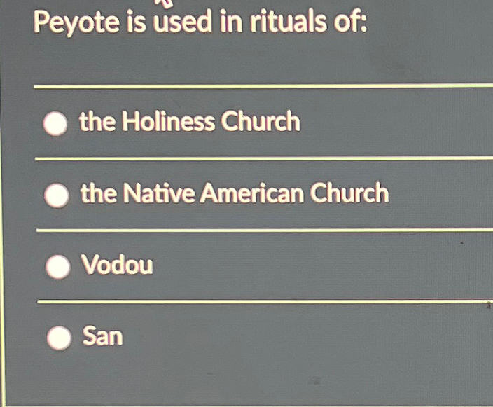 Solved Peyote is used in rituals of:the Holiness Churchthe | Chegg.com