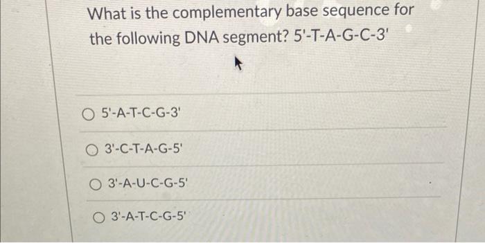 Solved What is the complementary base sequence for the | Chegg.com