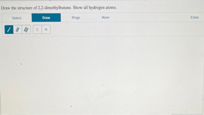 Solved Draw the structure of 2,2-dimethylbutane. Show all | Chegg.com