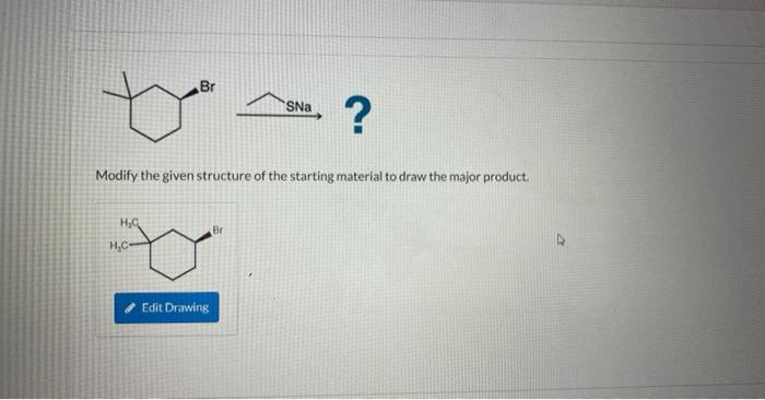 Solved Modify the given structure of the starting material | Chegg.com