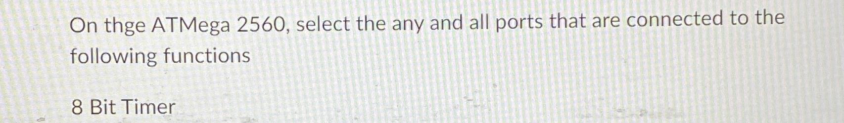 Solved On thge ATMega 2560, ﻿select the any and all ports | Chegg.com