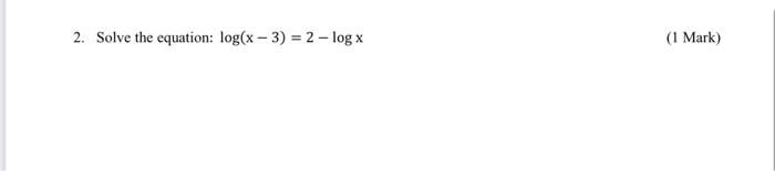 Solved 2. Solve the equation: log(x−3)=2−logx | Chegg.com