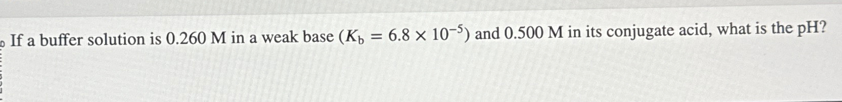 Solved If a buffer solution is 0.260M ﻿in a weak base | Chegg.com