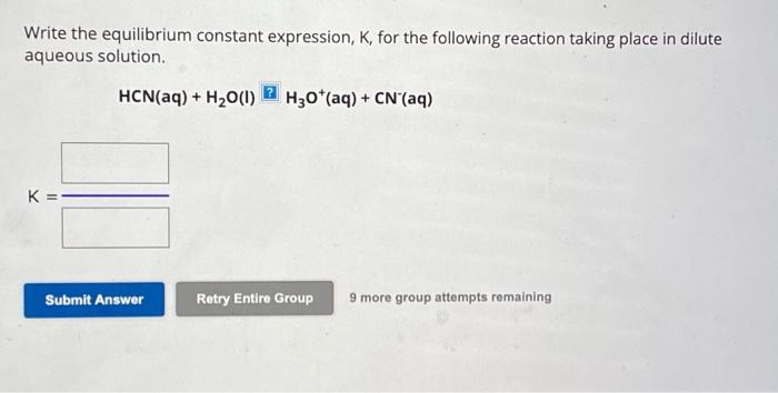 Solved Write the equilibrium constant expression, K, for the | Chegg.com