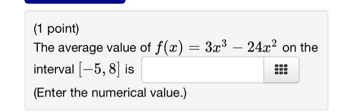 Solved (1 point) The average value of f(x)=3x3−24x2 on the | Chegg.com