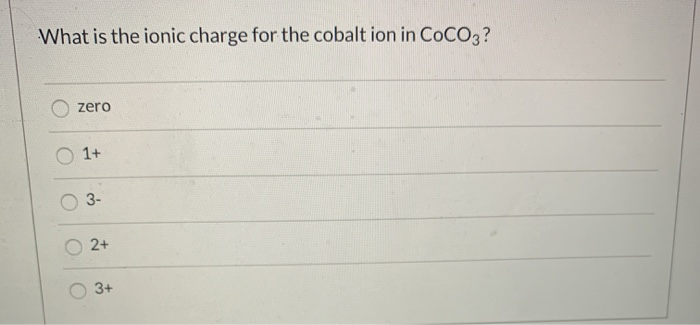 Solved What is the ionic charge for the cobalt ion in COCO3? | Chegg.com