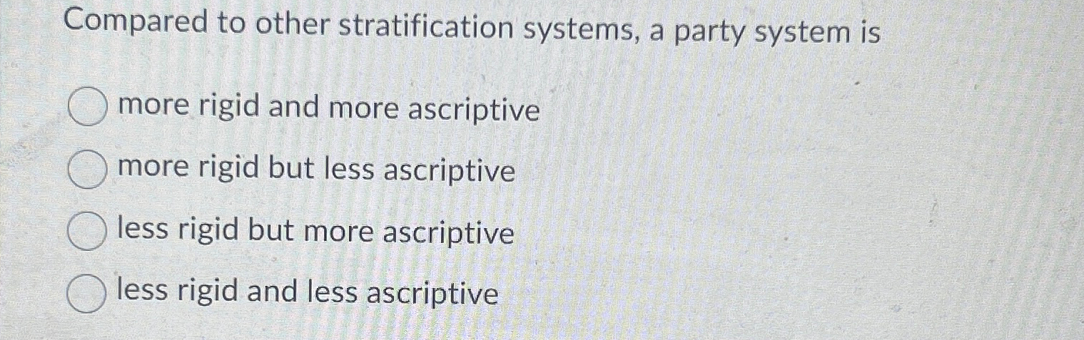 Solved Compared to other stratification systems, a party | Chegg.com