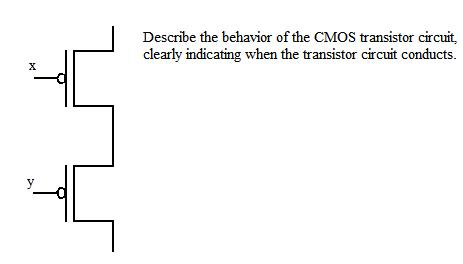 Solved Describe the behavior of the CMOS transistor circuit, | Chegg.com