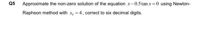 Solved Q5 Approximate the non-zero solution of the equation | Chegg.com