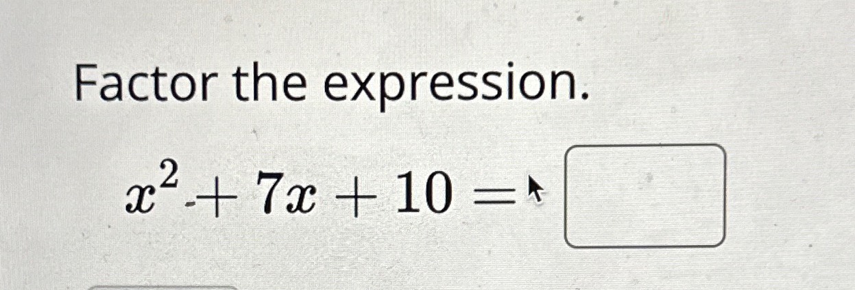 Solved Factor the expression.x2+7x+10= | Chegg.com