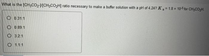 Solved What is the [CH3CO2-V[CH3CO2H] ratio necessary to | Chegg.com