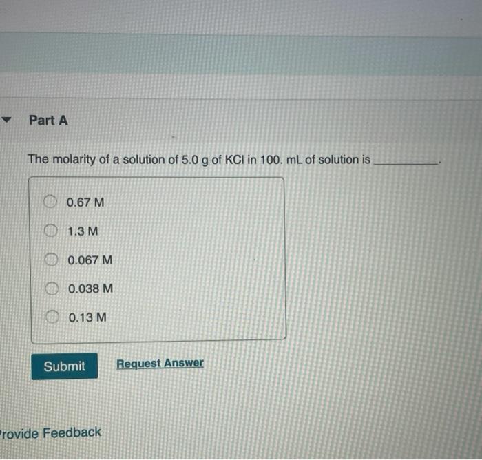Solved Part A The molarity of a solution of 5.0 g of KCl in | Chegg.com