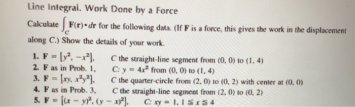 Solved Line Integral. Work Done by a Force Calculate F(r)·dr | Chegg.com