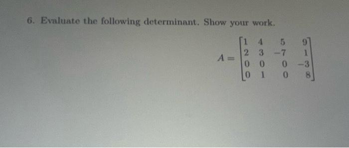 Solved 6. Evaluate the following determinant. Show your | Chegg.com