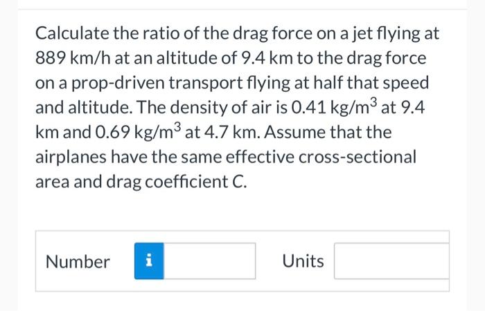 Solved Calculate the ratio of the drag force on a jet flying | Chegg.com