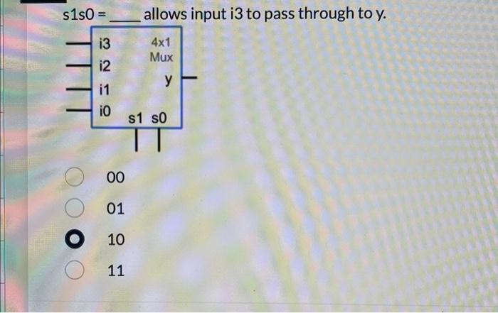 Solved s1 s0= allows input i3 to pass through to y. 00 01 10 | Chegg.com