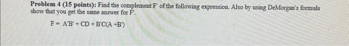 Solved Problem 4 (15 points): Find the complement F ' of the | Chegg.com