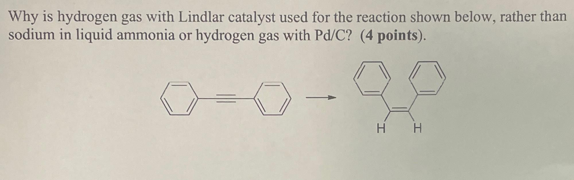 Solved Why is hydrogen gas with Lindlar catalyst used for | Chegg.com