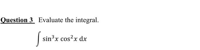 Solved Question 3 Evaluate the integral. ∫sin3xcos2x dx | Chegg.com