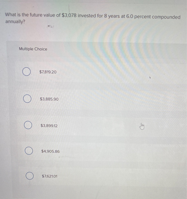 Solved What is the future value of $3,078 invested for 8 | Chegg.com