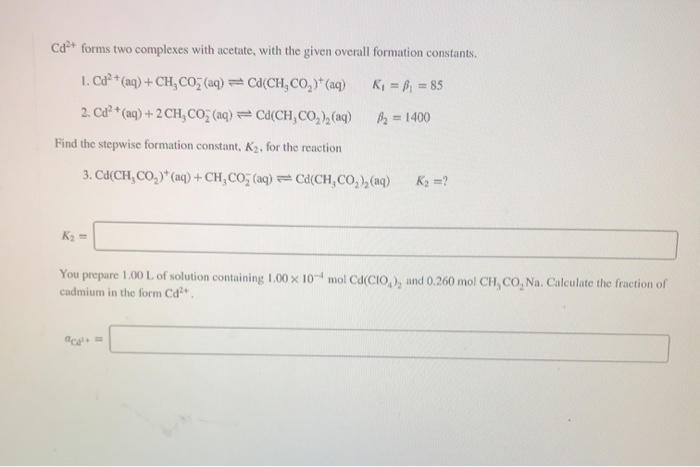 Solved Cd" forms two complexes with acetate, with the given | Chegg.com