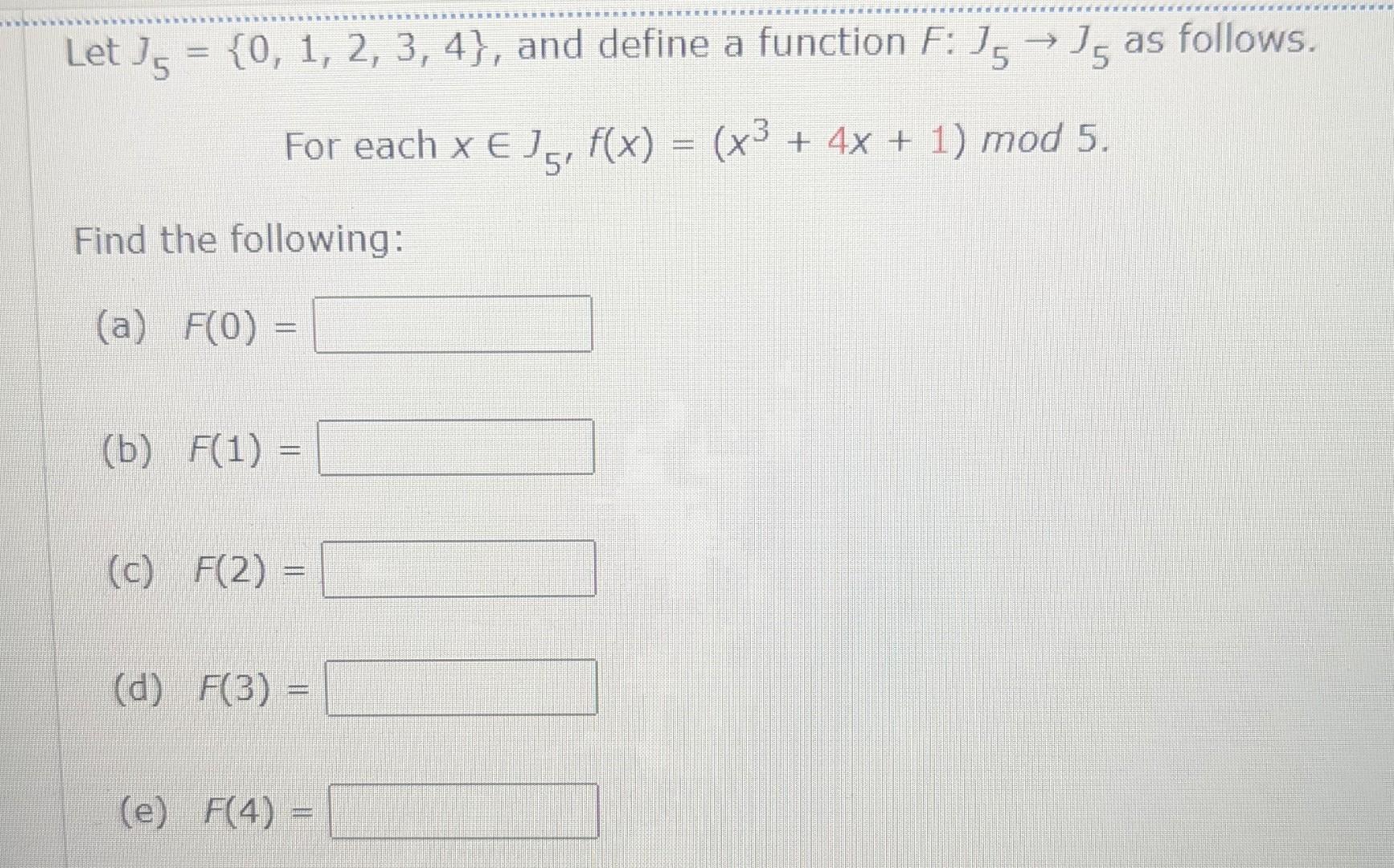 Solved Let J5={0,1,2,3,4}, and define a function F:J5→J5 as | Chegg.com