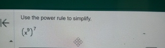 Solved Use the power rule to simplify.(x9)7 | Chegg.com