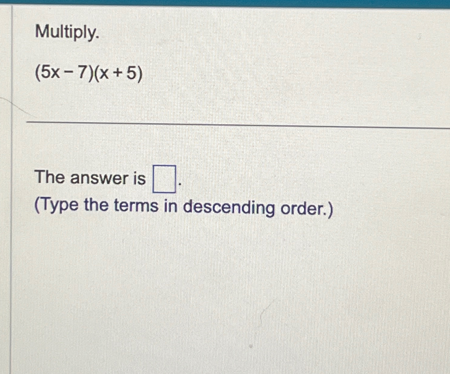 Solved Multiply.(5x-7)(x+5)The answer is(Type the terms in | Chegg.com