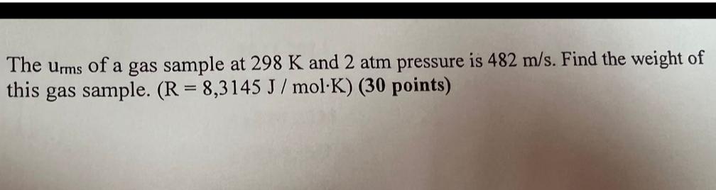 Solved The urms ﻿of a gas sample at 298K ﻿and 2atm pressure | Chegg.com