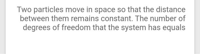 Solved Two particles move in space so that the distance | Chegg.com