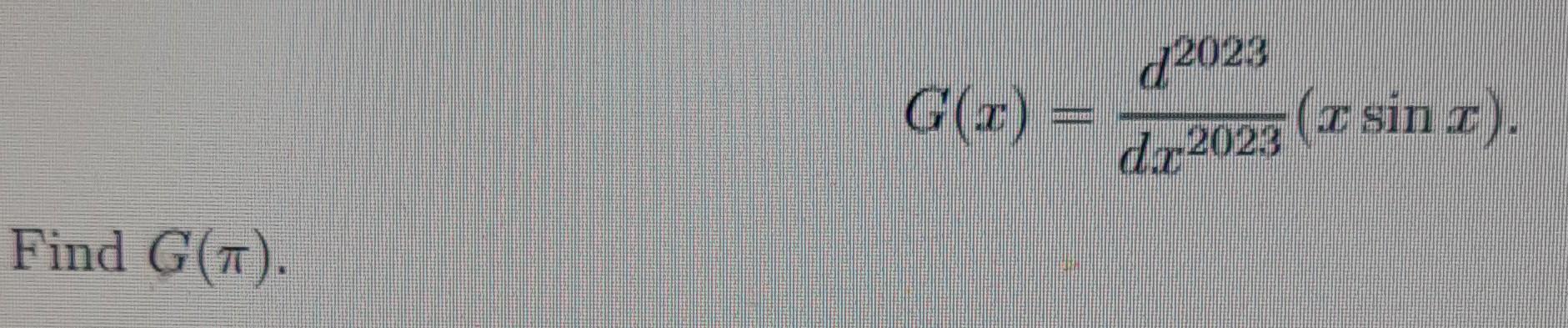 G(x)=dx2023d2023(xsinx) Find G(π). | Chegg.com