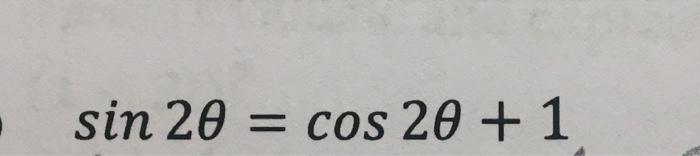 Solved sin 20 = cos 20 + 1 | Chegg.com
