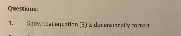 Solved Questions: 1. Show that equation (3) is dimensionally | Chegg.com