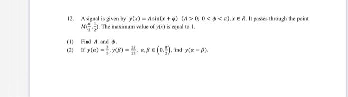 Solved 12. A signal is given by y(x)=Asin(x+ϕ)(A>0;0