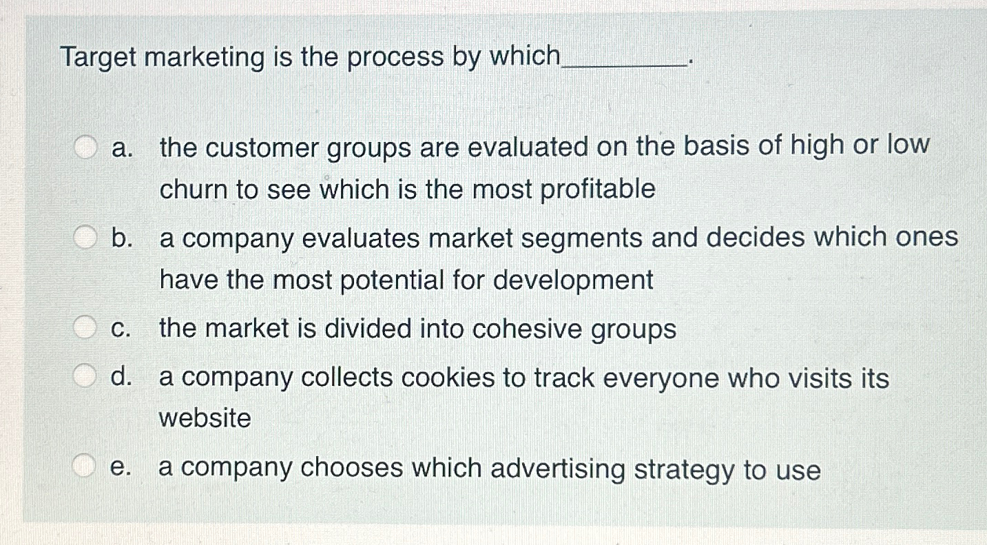 Solved Target marketing is the process by whicha. ﻿the | Chegg.com