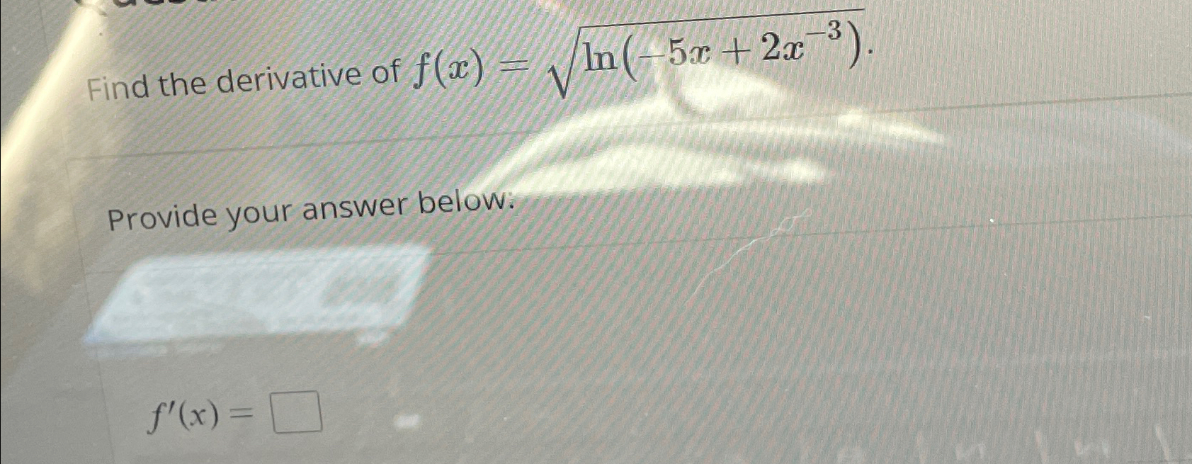Solved Find the derivative of f(x)=ln(-5x+2x-3)2.Provide | Chegg.com
