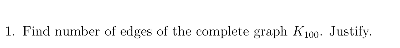Solved Find number of edges of the complete graph K100. | Chegg.com