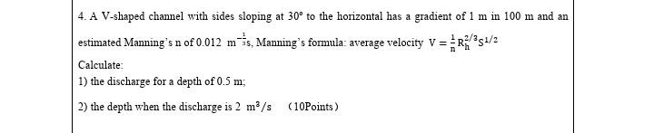 Solved 4. A V-shaped channel with sides sloping at 30∘ to | Chegg.com