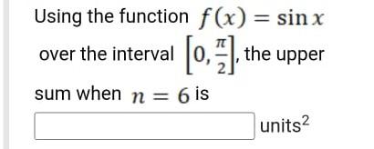 Solved Using the function f(x) = sinx over the interval 0,, | Chegg.com