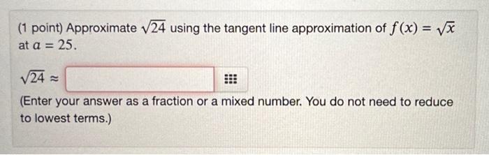 Solved (1 point) Approximate √24 using the tangent line | Chegg.com