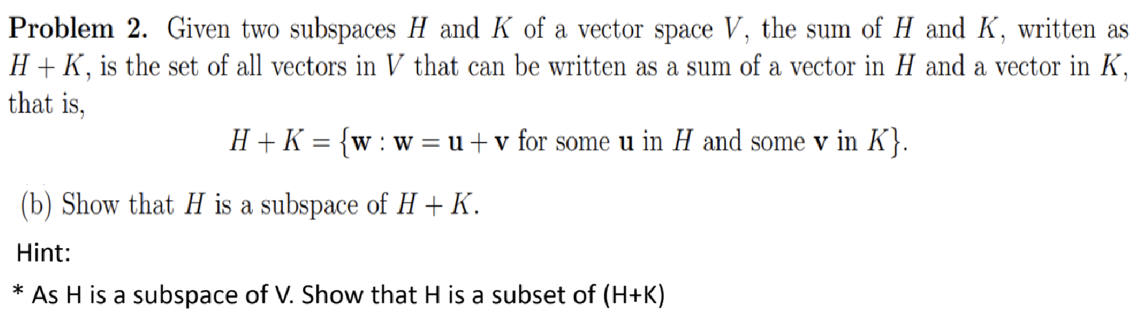 Solved Problem 2. ﻿Given two subspaces H ﻿and K ﻿of a vector | Chegg.com