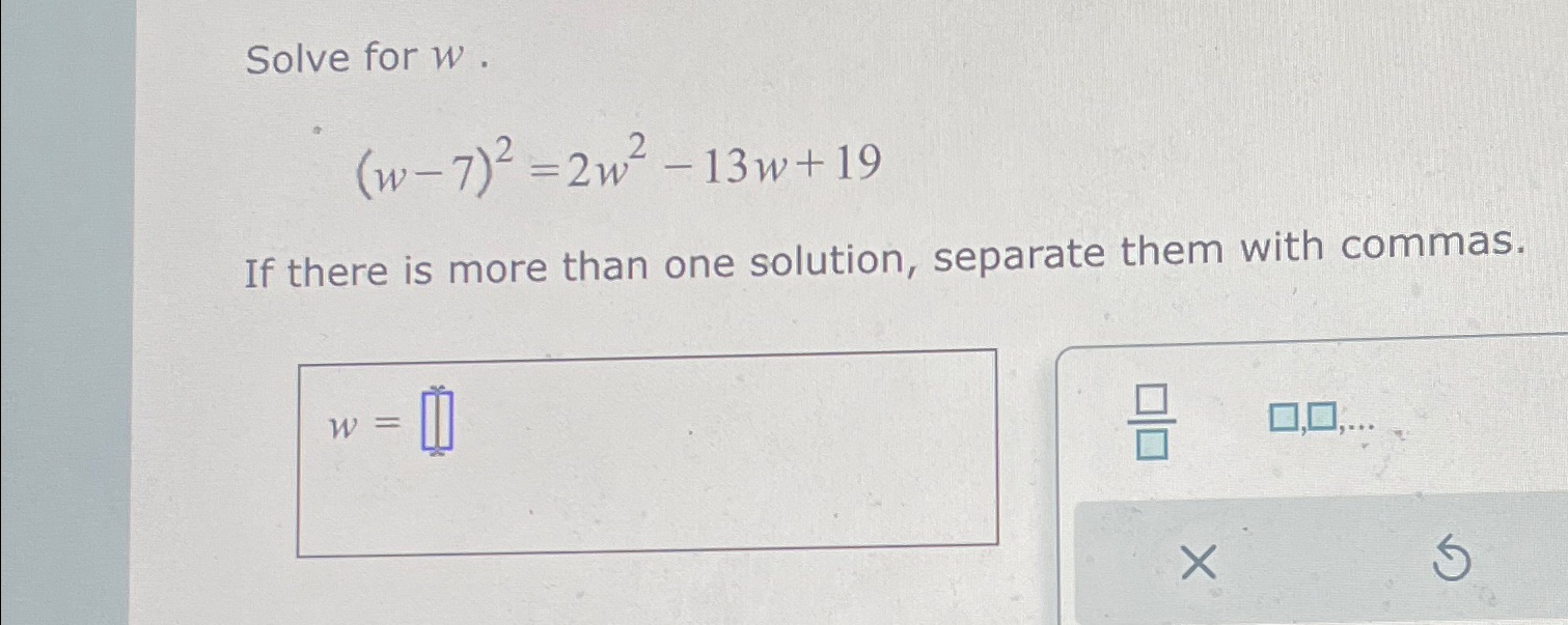 Solved Solve for w(w-7)2=2w2-13w+19If there is more than one | Chegg.com Solved Solve for w(w-7)2=2w2-13w+19If there is more than one | Chegg.com