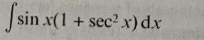 Solved ∫sinx(1+sec2x)dx | Chegg.com