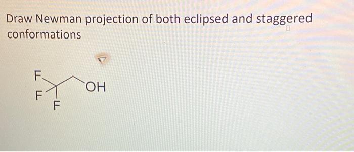 Solved Draw Newman projection of both eclipsed and staggered | Chegg.com