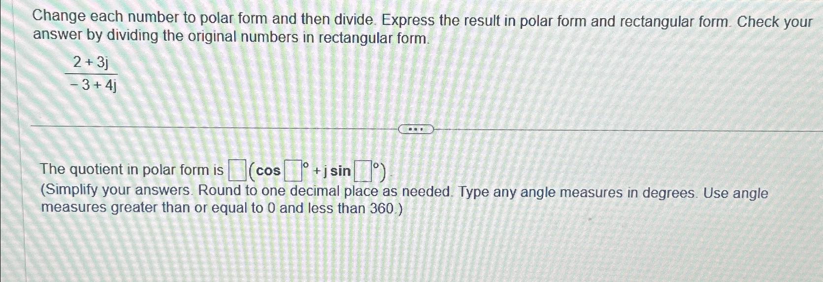 Solved Change each number to polar form and then divide. | Chegg.com