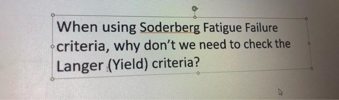 Solved When using Soderberg Fatigue Failure criteria, why | Chegg.com